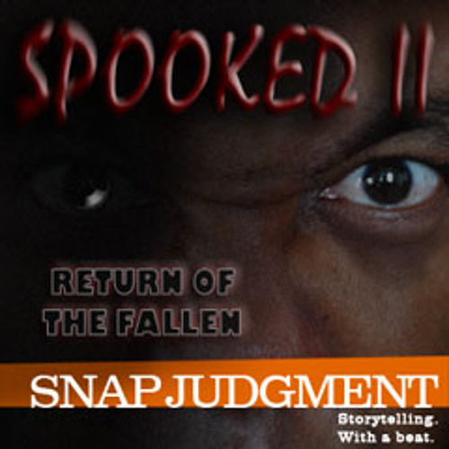 Stream Snap Judgment | Listen to Spooked II: The Return of the Fallen ...