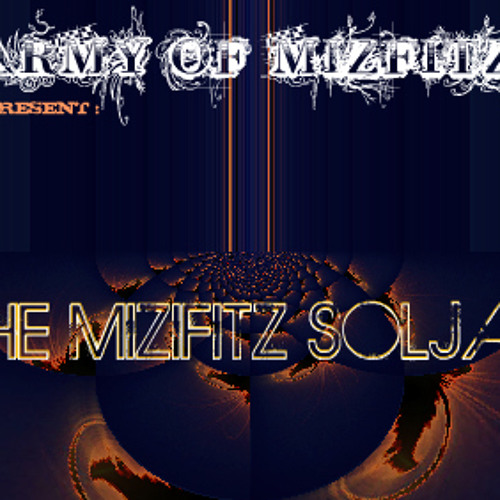Stream ARMY OF MIZFITZ | Listen to ARMY OF MIZFITZ : PRESENTS : "THE ...