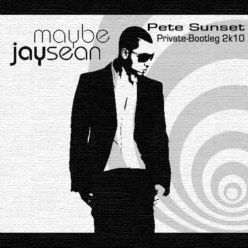 Stream Jay Sean - Maybe (Pete Sunset Privat-Bootleg 2k10) by Pete ...