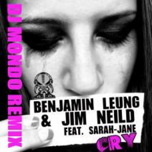 Stream CRY (DJ MONDO PROGRESSIVE HOUSE RMX)- BENJAMIN LEUNG & JIM NEILD ...