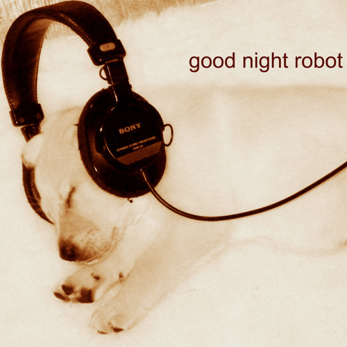 Stream Good Night Robot - A Study in the Pixels of Your Face by ...