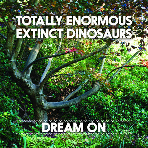 Totally Enormous Extinct Dinosaurs - Dream On :: Indie Shuffle Totally Enormous Extinct Dinosaurs - Dream On :: Indie Shuffle