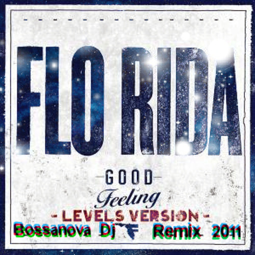 Stream Flo-rida - Good Feeling ( Bossanova Dj Remix 2011 ) by Bossanova ...