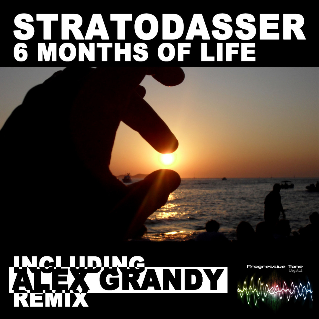 Stream Stratodasser - 6 Months Of Life (Alex Grandy Remix) by ...