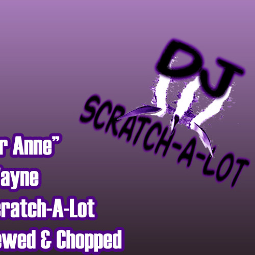 Stream Lil Wayne - Dear Anne (Skrewed & Chopped) Dj Scratch-A-Lot by ...