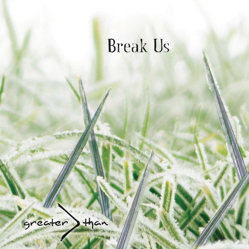 Stream Greater Than | Listen to Break Us EP playlist online for free on ...