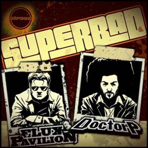 Stream Doctor P & Flux Pavilion - Superbad by Circus Records Official ... Stream Doctor P & Flux Pavilion - Superbad by Circus Records Official ...