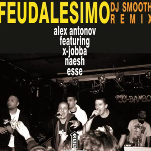 Stream Alex Antonov feat. Esse, Xjobba & Naesh "Feudalesimo" Smooth ...