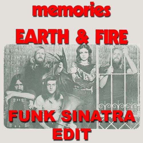Stream Earth & Fire - Memories (Funk Sinatra edit) by Funk Sinatra ...