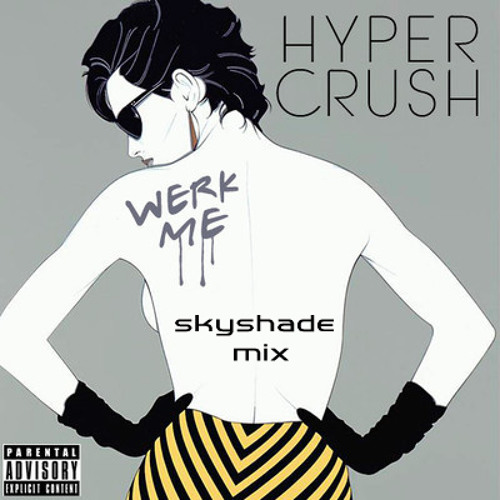 Stream Hyper Crush - Werk Me (skyshade Remix) by skyshade | Listen ...
