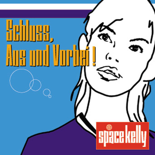 Stream Space Kelly - Schluss, Aus & Vorbei! by space_kelly | Listen online for free on SoundCloud