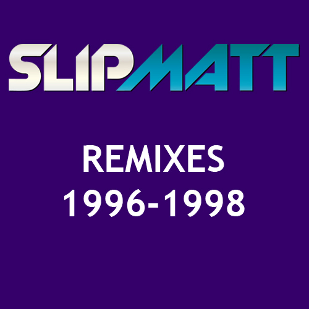 Stream Slipmatt | Listen to Slipmatt Remixes 1996-1998 playlist online ...
