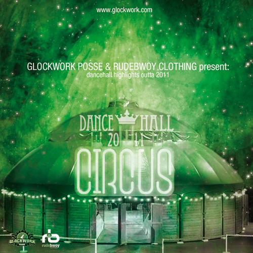 Stream Glockwork Posse - Dancehall Circus - 2011 by Glockwork Posse | Listen online for free on ...
