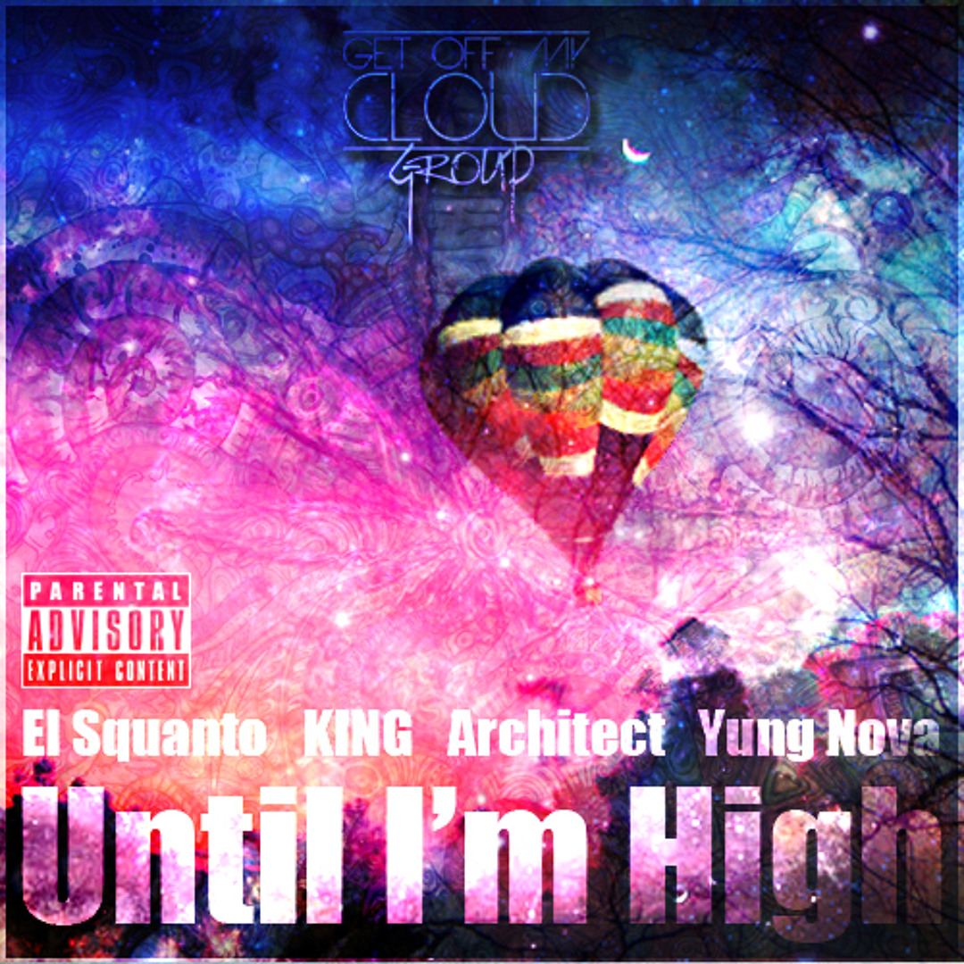 Stream Until I'm High (Ft. El Squanto, The Architect, King, & Yung Nova ...