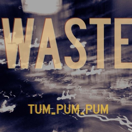 Stream Tumpumpun / WASTE by Dylan Lerner | Listen online for free on SoundCloud