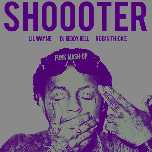 Stream Lil Wayne ft Robin Thicke- Shooter (DJ Reddy Rell Funk Mash) by ...