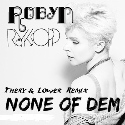 Stream Robyn & Royksopp - None Of Dem (Pierre Thery & Mark Lower remix ...
