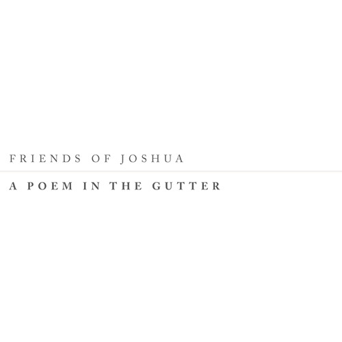 Stream Friends of Joshua | Listen to A Poem In The Gutter playlist ...