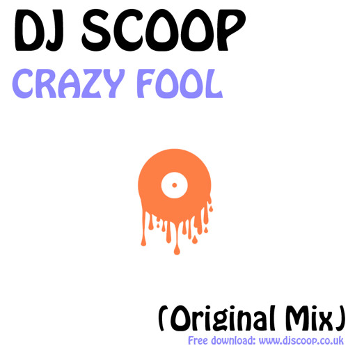 Stream DJ Scoop - Crazy Fool (FREE DOWNLOAD) by Michael Scoop | Listen ...
