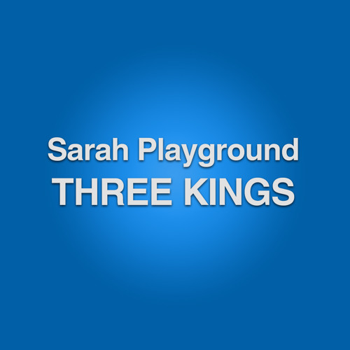 Stream Sarah Playground Three Kings By `sarah Playground Listen Online For Free On Soundcloud