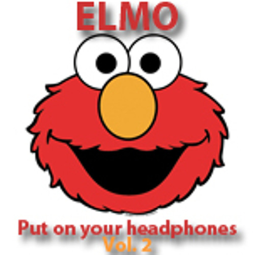 Stream Elmo - Put on your headphones Vol 2 by Elmo | Listen online for ...