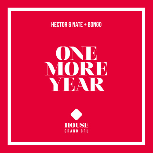 Stream Hector & Nate, Bongo - One More Year by House Grand Cru | Listen ...