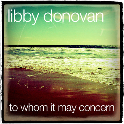 Stream libbydonovan | Listen to To Whom It May Concern by Libby Donovan ...
