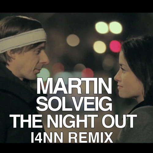 Stream Martin Solveig-The Night Out (I4NN'S Night In Remix) **FREE DOWNLOAD** by I4NN | Listen ...
