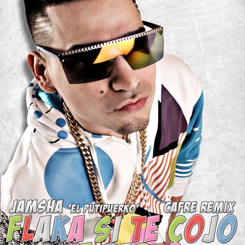 Stream Jamsha El PutiPuerko - Flaka Si Te Cojo Te Palto (Remix Cafre ...