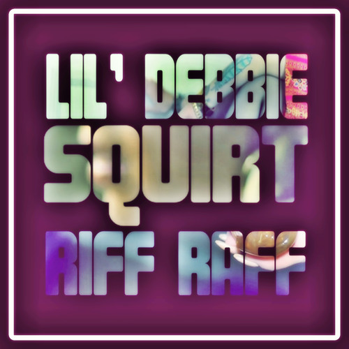 Stream Lil Debbie & Riff Raff SODMG - Squirt by FUNKIN INTERNET MUSIC ...