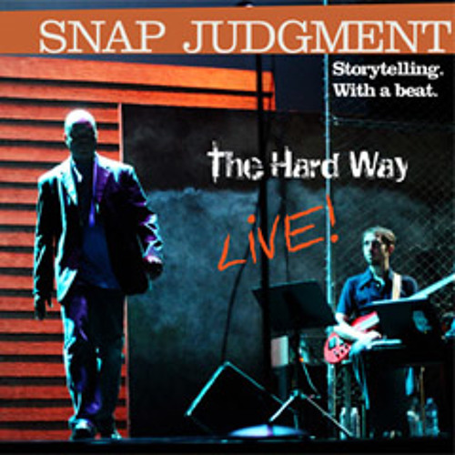 Stream episode Snap Judgment, "The Hard Way: LIVE!" Listen to the ...
