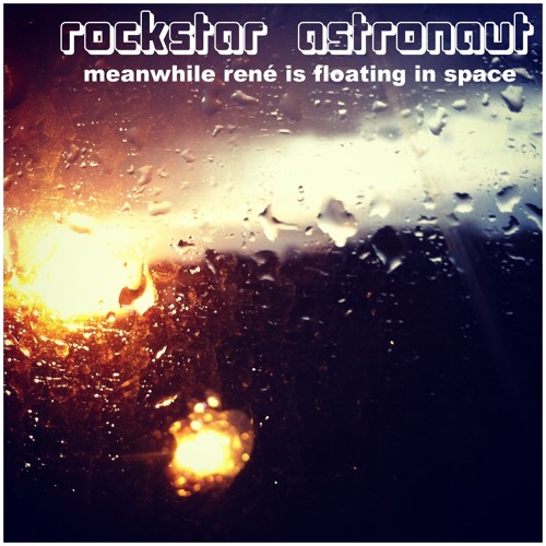 Stream rockstar astronaut - meanwhile, rené is floating in space by ...
