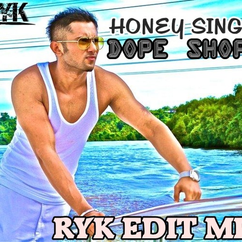 Stream Honey Singh Ft. Deep Money - Dope Shope (RYK Edit Mix) by djryk ... Stream Honey Singh Ft. Deep Money - Dope Shope (RYK Edit Mix) by djryk ...