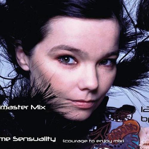 Stream Headmaster Mix ft Bjork - Big time Sensuality (Courage to Enjoy ...