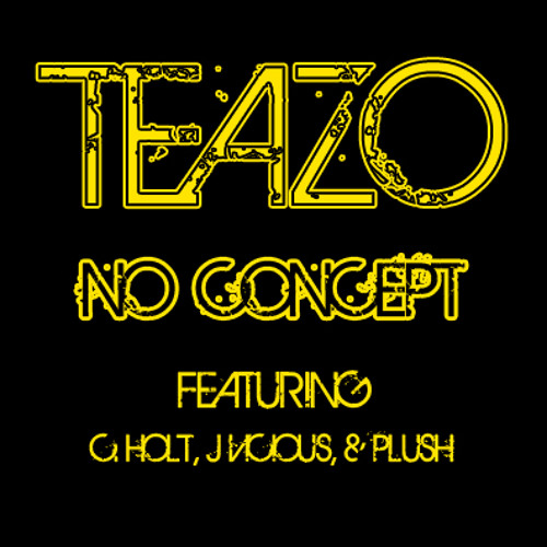 Stream Teazo - No Concept feat. C. Holt, J Vicious, & Plush (prod. by ...