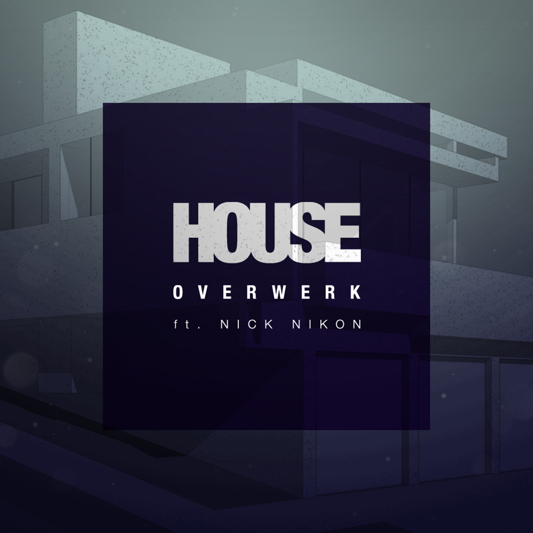 Stream OVERWERK - House ft. Nick Nikon by OVERWERK | Listen online for ...