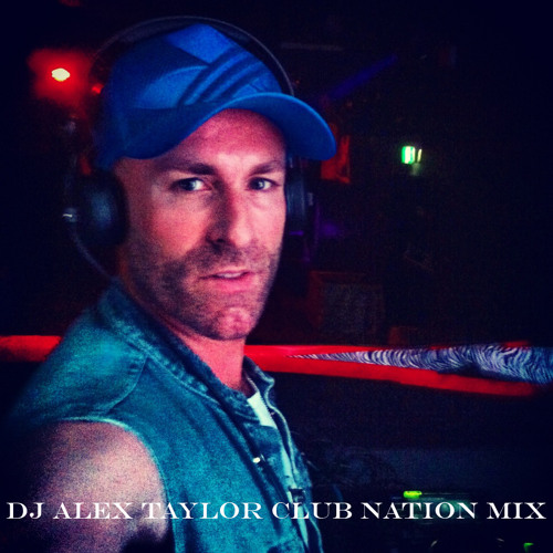Stream DJ Alex Taylor Club Nation Guestmix by DJ Alex Taylor | Listen ...