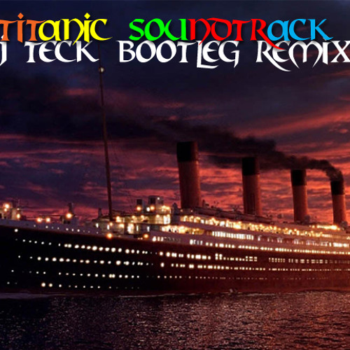 Stream Titanic Soundtrack (DJ Teck Bootleg Remix) by DJTeck | Listen ...