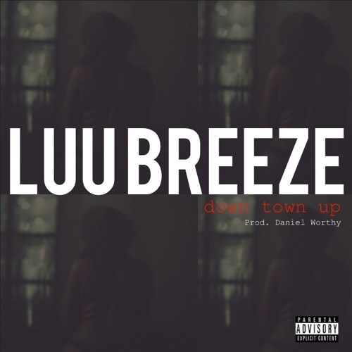 Stream Luu Breeze Down Town Up By Luubreeze Listen Online For Free