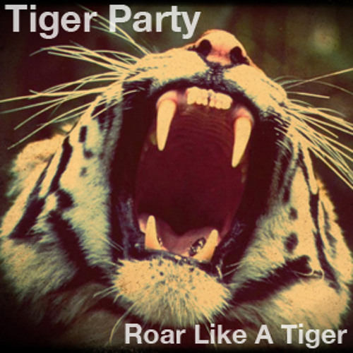 Stream Tiger Party - ROAR LIKE A TIGER by Blake Mobley | Listen online ...