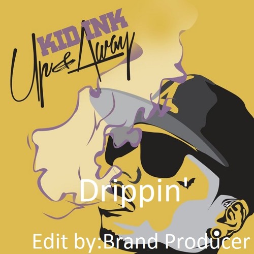 Stream Kid Ink - Drippin' (Edit by BRAND PRODUCTION) by BRAND ...