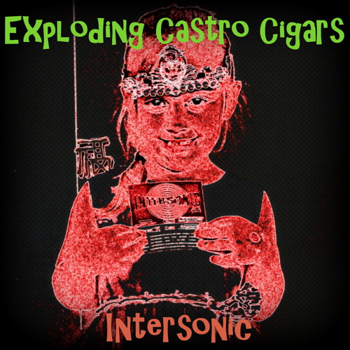 Stream Exploding Castro Cigars | Listen to Intersonic playlist online ...