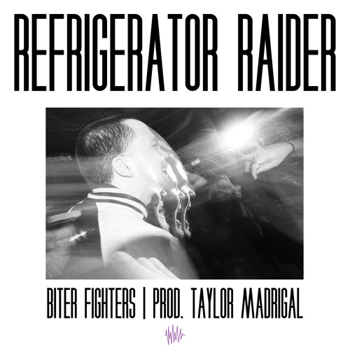 Stream Refrigerator Raider (Ft. Biter Fighters) (Prod. Taylor Madrigal ...