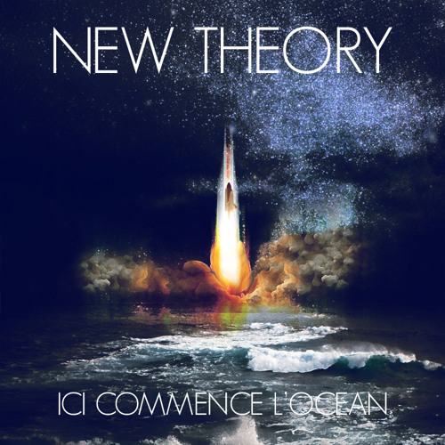 Stream New Theory - Ici Commence l'Océan by New Theory | Listen online ...