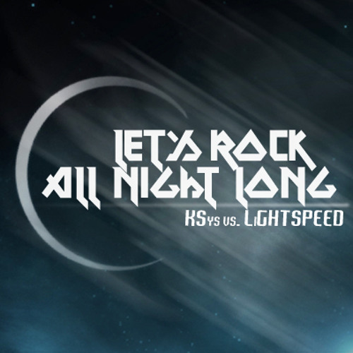 Stream Let's Rock All Night Long - KSys vs. LiGHTSPEED by DJ ...