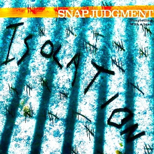 Stream episode Listen to the entire Snap Judgment episode, "Isolation ...