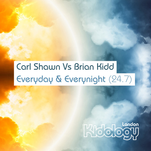 Stream Carl Shawn & Brian Kidd - Everyday Everynight (24-7) by Kidology ...