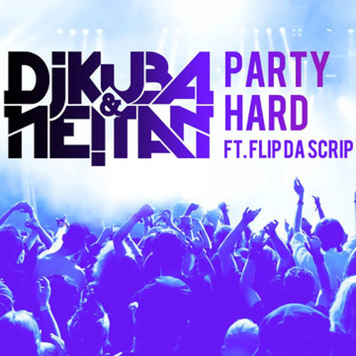 Stream Dj Kuba And Ne Tan Ft Flip Da Scrip Party Hard Funkwell Remix