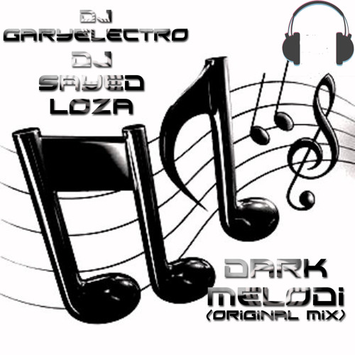 Stream --- Dark MeLoDy ---. (Dj GaryElectro & Dj Sayed Lo Oza) Original ...