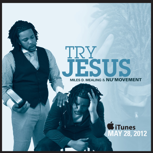 Stream Miles D. Mealing Nu'Movement Try Jesus by TribeUrbanGospel ...